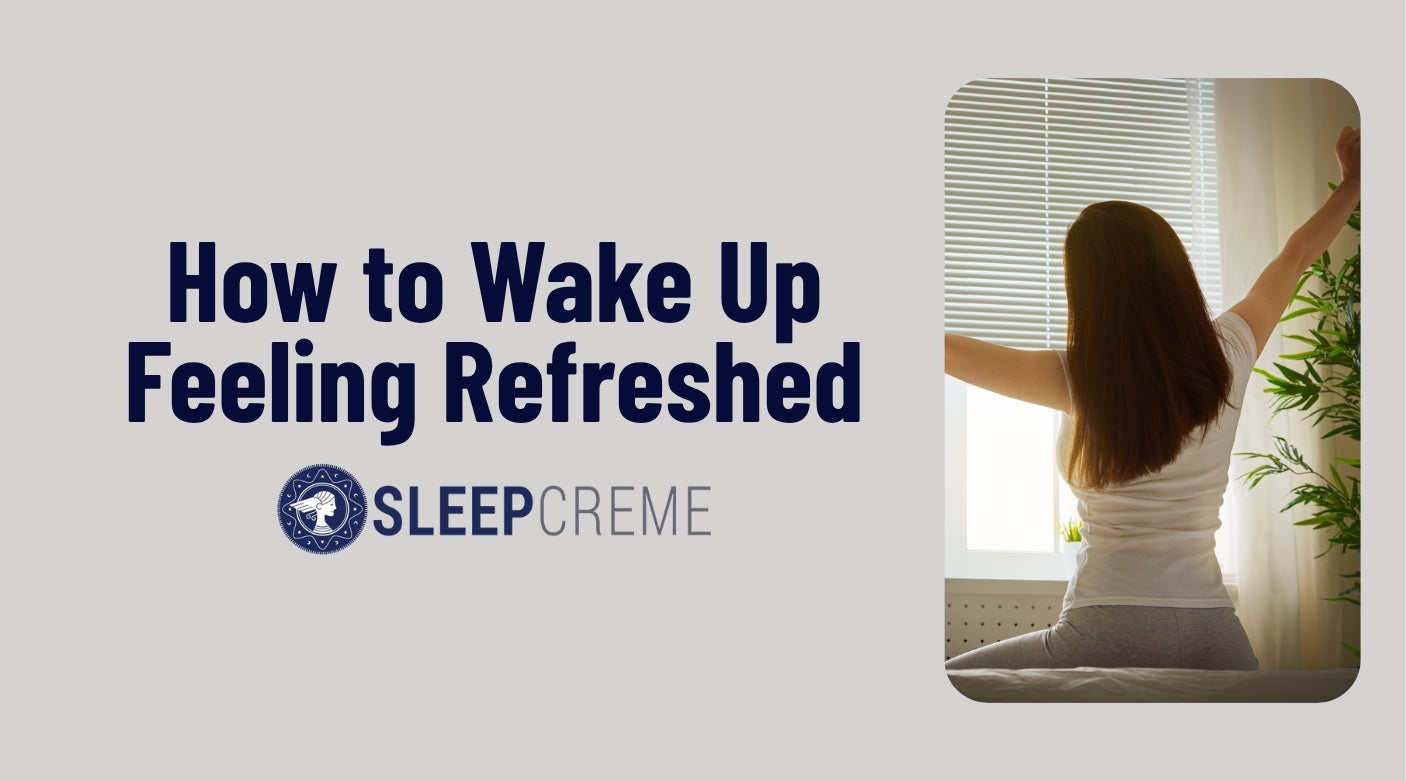 How to Wake Up Feeling Refreshed (Fixes That Work) – SleepCreme